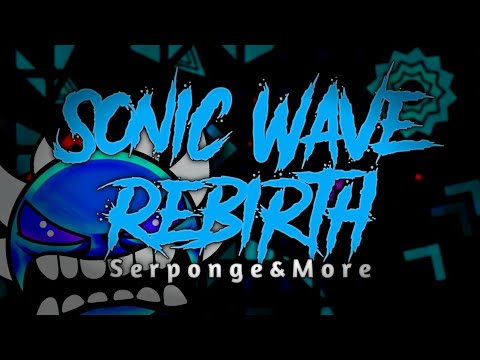 Sonic Wave Rebirth By Serponge and more 100% / Geometry Dash - YouTube