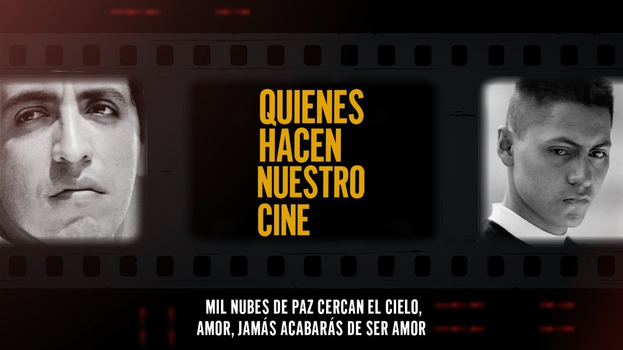 Quienes hacen nuestro cine | Mil nubes de paz cercan el cielo, amor, jamás acabarás de ser amor ...