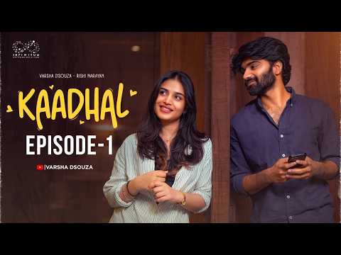 Kaadhal Web Series || Episode - 1 || Varsha Dsouza ||  Rishi Narayan || Infinitum Media