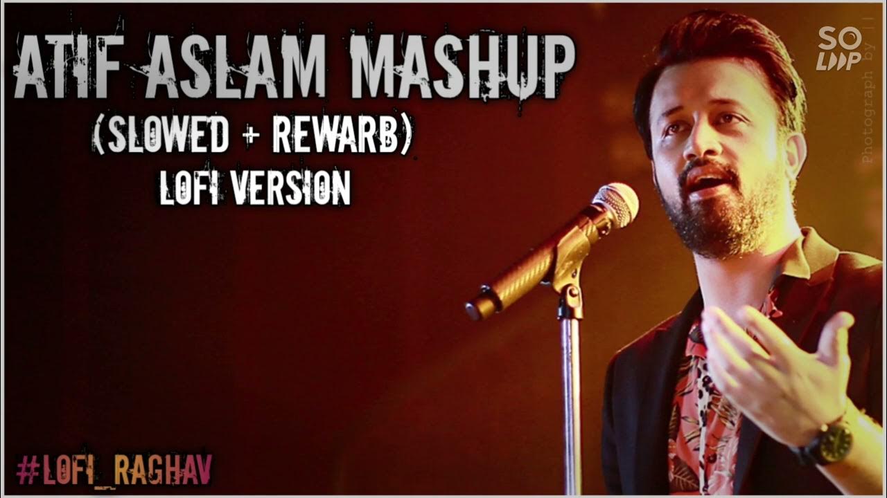 Atif Aslam Mashup । Slowed + Reverb । Lofi Version - YouTube