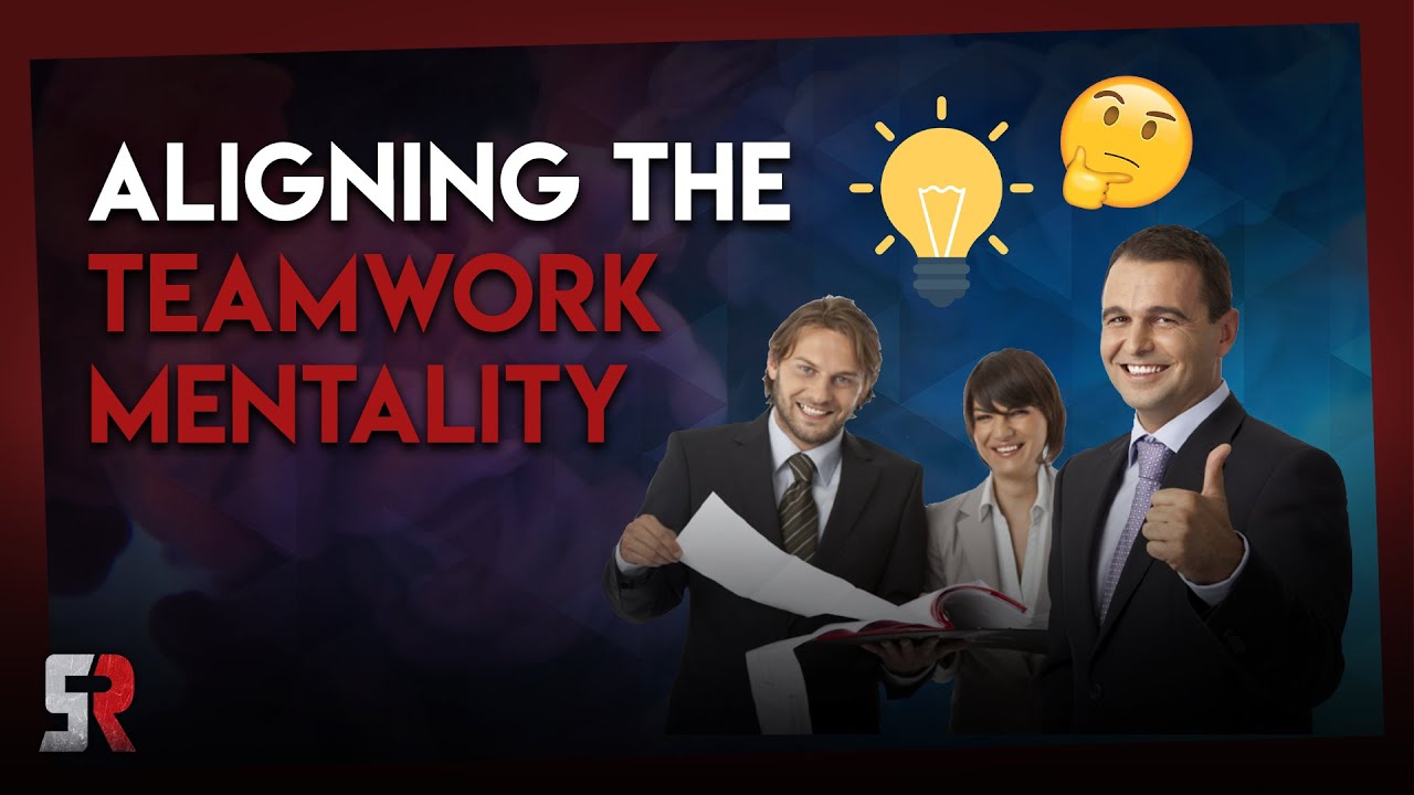 Aligning the Teamwork Mentality - YouTube