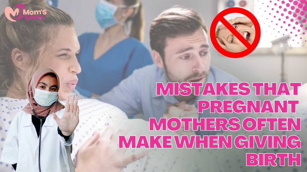6 MISTAKES THAT PREGNANT MOTHERS OFTEN MAKE WHEN GIVING BIRTH - YouTube