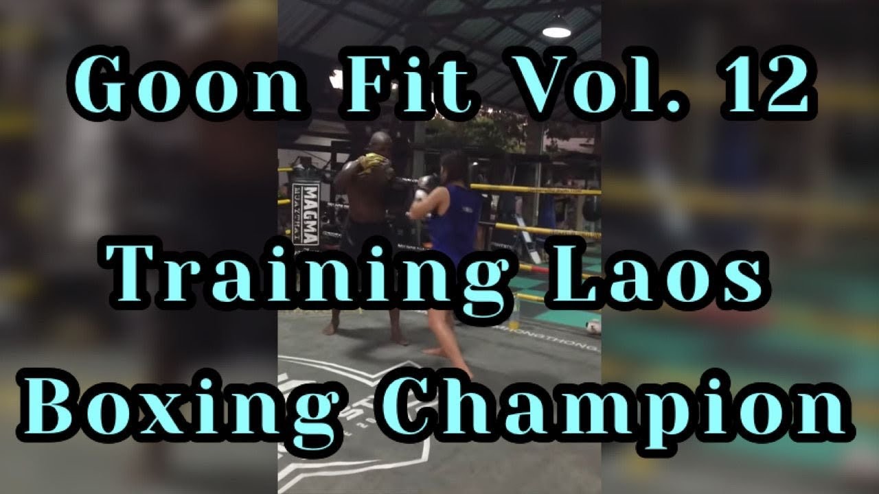 Goon Fit Vol. 12 | Training Laos Boxing Champion - YouTube
