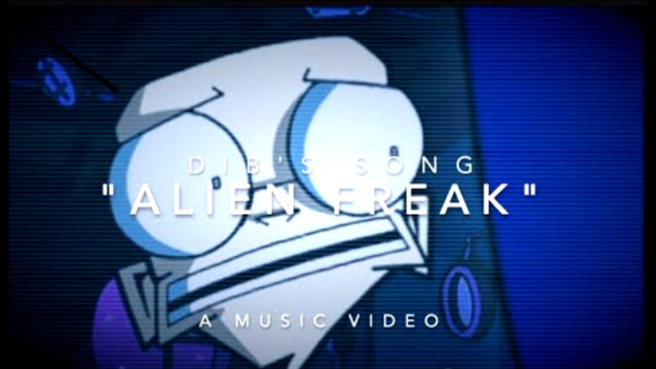 INVADER ZIM I Dib's Song "𝔸𝕝𝕚𝕖𝕟 𝔽𝕣𝕖𝕒𝕜" 『[』 AMV/w lyrics『]』 nightcore ...