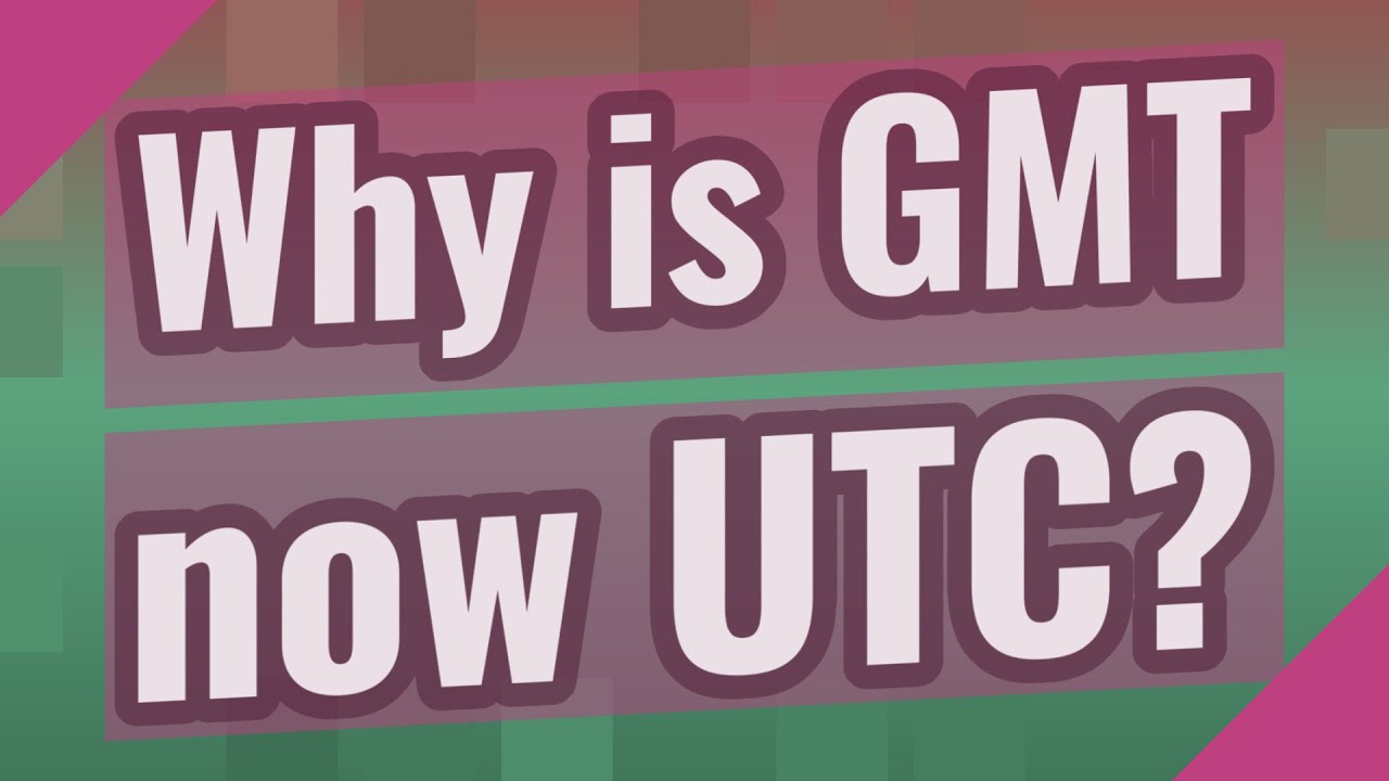 Why Is GMT Now UTC YouTube
