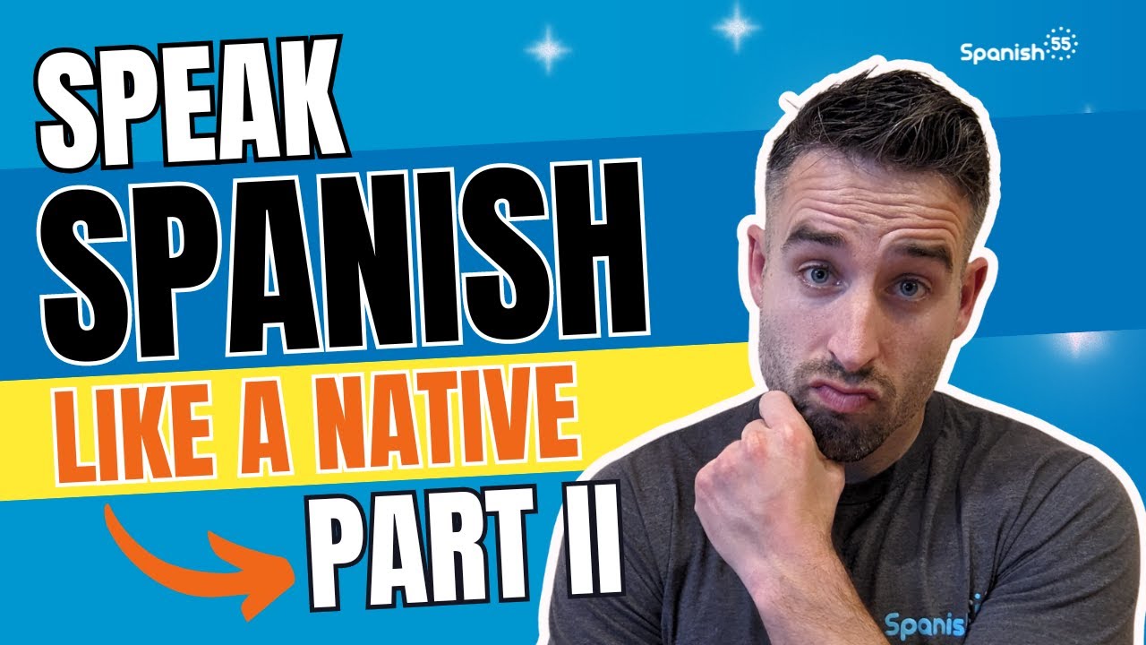 THIS is How You'll Finally Speak Spanish Like a Native (Part TWO ...