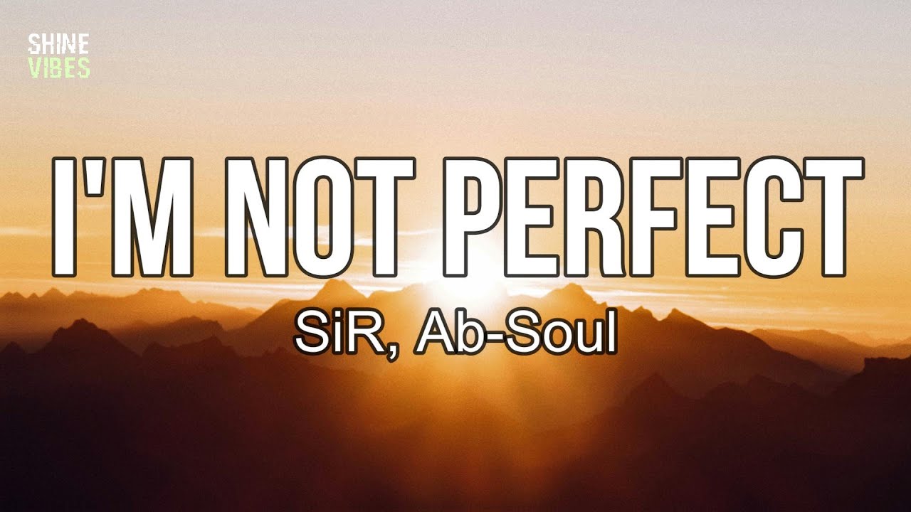 SiR, Ab-Soul - I'M NOT PERFECT (lyrics) | One step up and then two ...