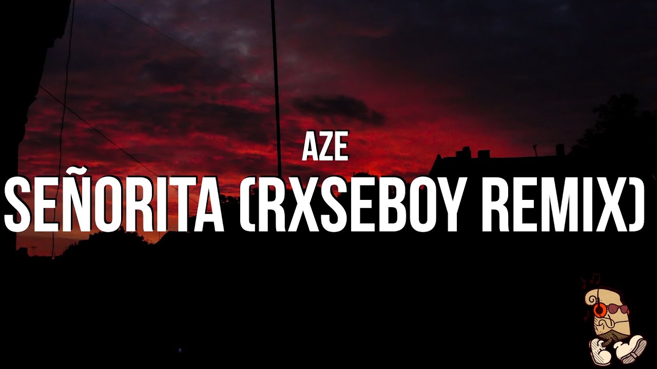 Aze - Señorita (Rxseboy Remix) (Lyrics) - YouTube