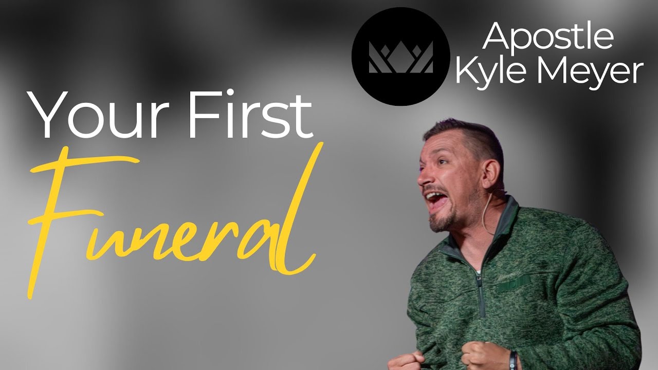 Your First Funeral | Apostle Kyle Meyer | Dominion Church - YouTube