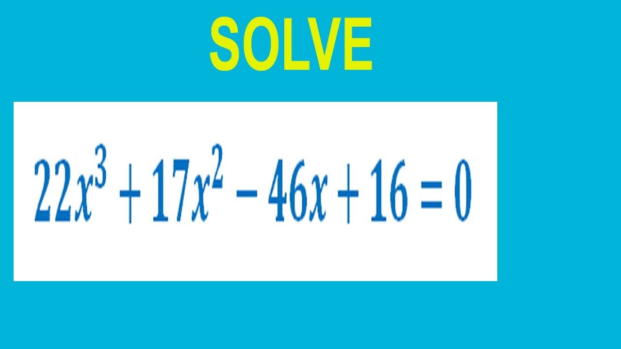 Solve Cubic Equation 22x 3 17x 2 46x 16 0 YouTube solve-cubic-equation-22x-3-17x-2-46x-16-0-youtube