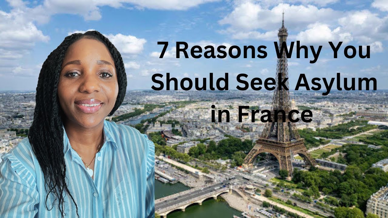 7 REASONS WHY YOU SHOULD SEEK FOR ASYLUM IN A COUNTRY LIKE FRANCE - YouTube