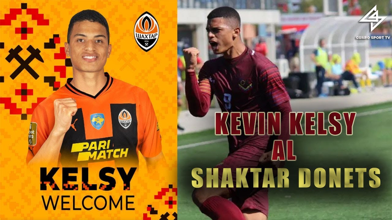 VENEZOLANO 🇻🇪 KEVIN KELSY ES NUEVO JUGADOR DE SHAKHTAR DONETSK 🇺🇦 - YouTube