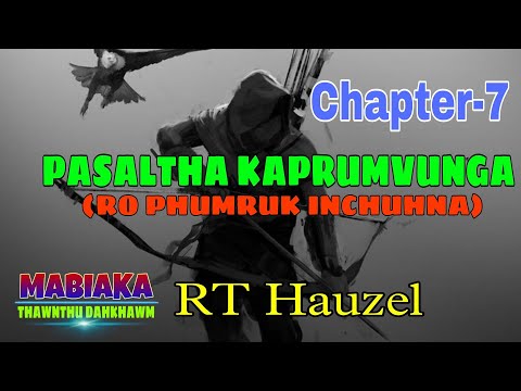 PASALTHA KAPRUMVUNGA(RO PHUMRUK INCHUHNA)# Chapter-7# Ziaktu: RT Hauzel