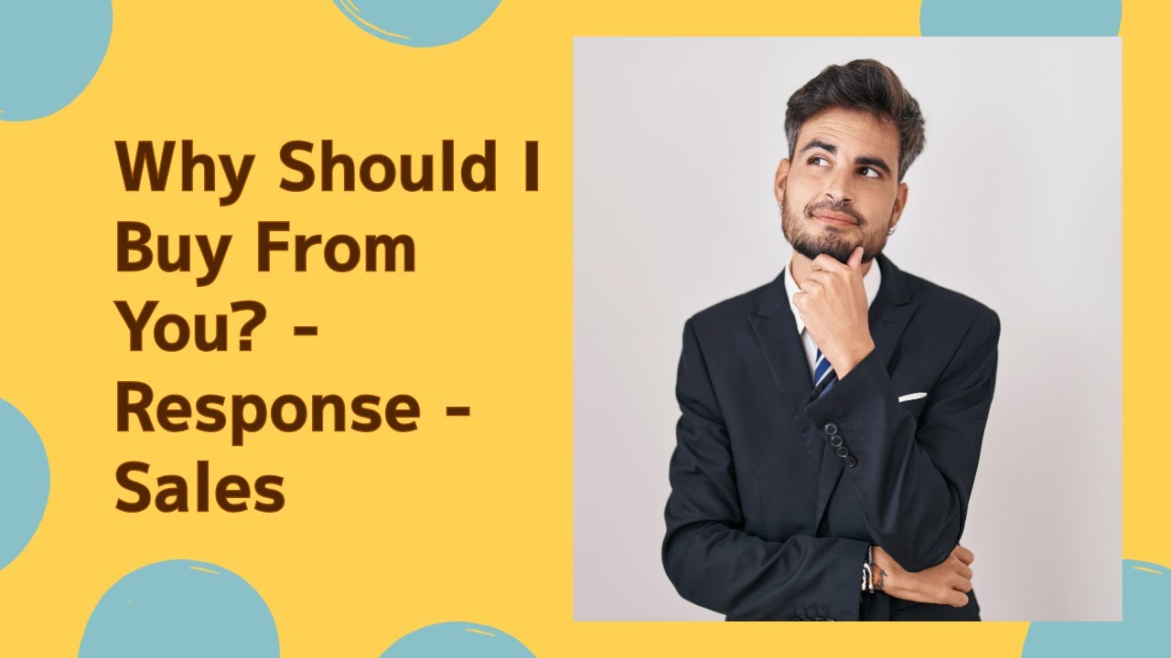 Why Should I Buy From You? - Response - Sales - YouTube