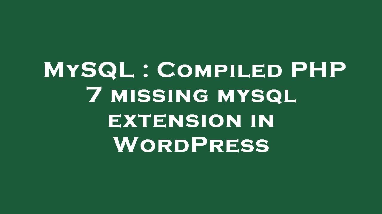 MySQL Compiled PHP 7 Missing Mysql Extension In WordPress YouTube mysql-compiled-php-7-missing-mysql-extension-in-wordpress-youtube