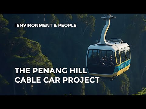 Unveiling the Future of Penang Hill with the New Cable Car Project ...