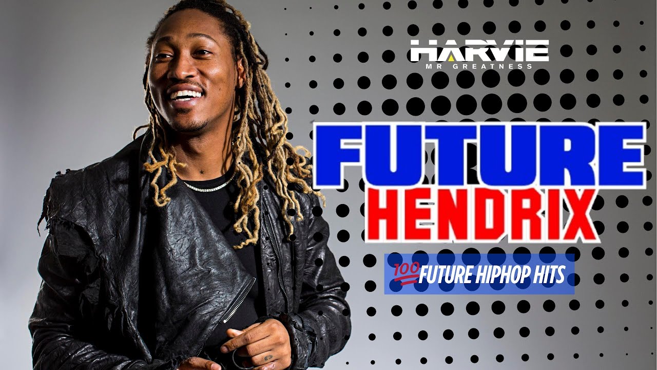 FUTURE HENDRIX MIX [HIPHOP HITS] - HARVIE MR GREATNESS - YouTube
