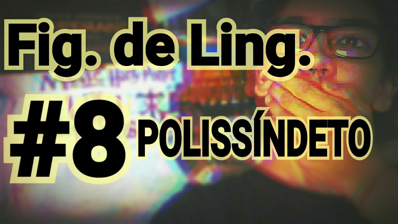 Figuras de Linguagem - Mais Fáceis do que Nunca: POLISSÍNDETO - YouTube