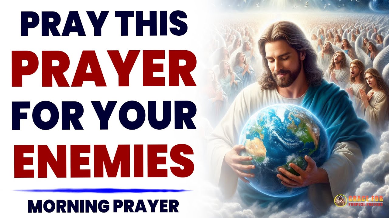 Prayer For Enemies | Prayers For Your Enemies - YouTube