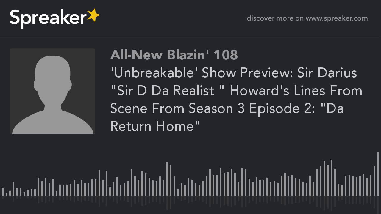 'Unbreakable' Show Preview: Sir Darius "Sir D Da Realist " Howard's ...