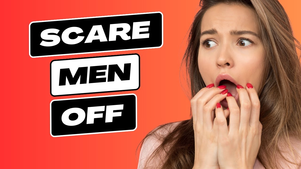 10 Behaviors That Scare Men Off (Avoid These Mistakes!) - YouTube