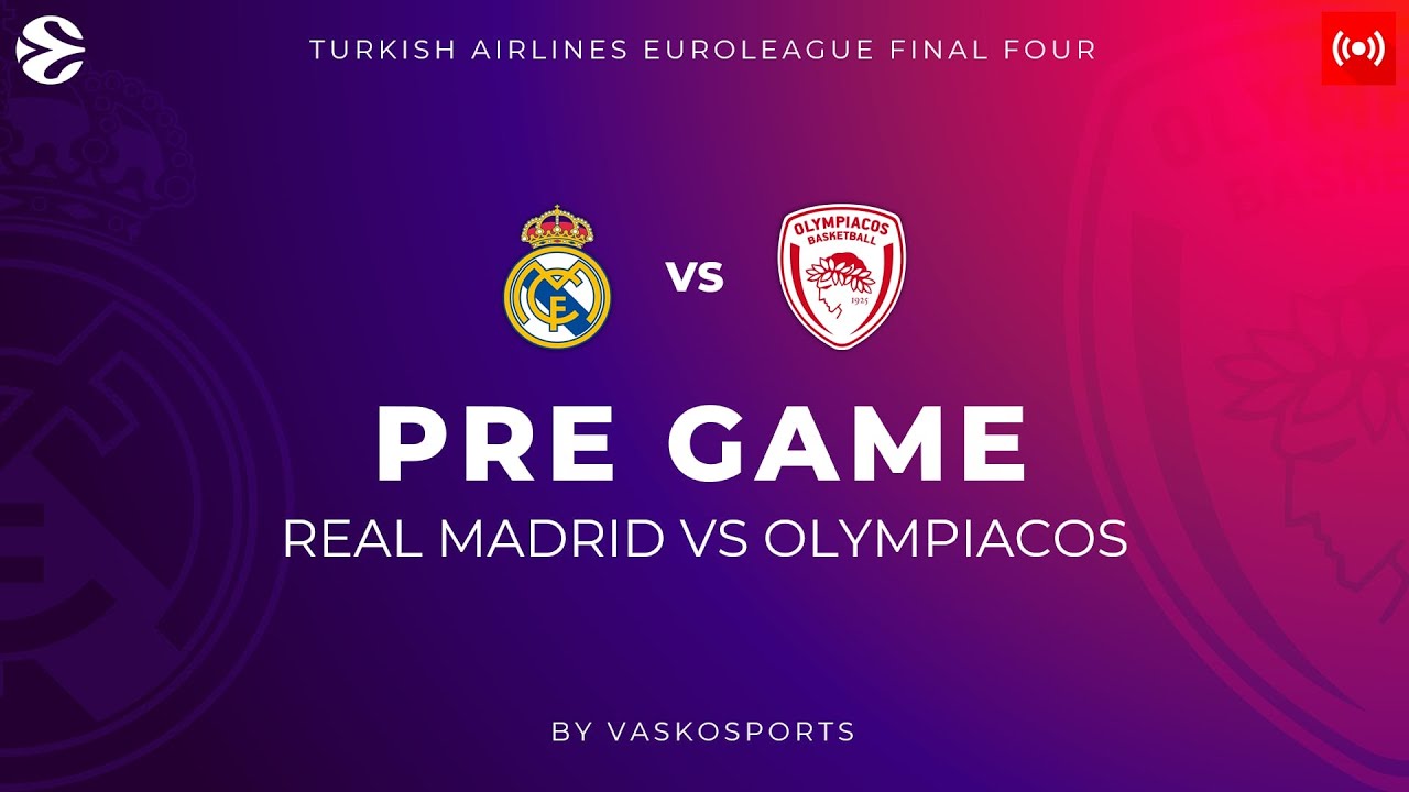 🔴 LIVE | ΡΕΑΛ ΜΑΔΡΙΤΗΣ - ΟΛΥΜΠΙΑΚΟΣ | PRE GAME | FINAL FOUR | REAL ...