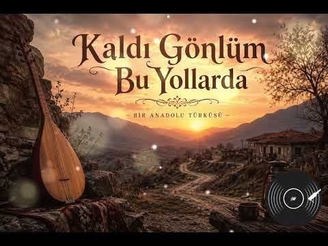 Kaldı Gönlüm Bu Yollarda