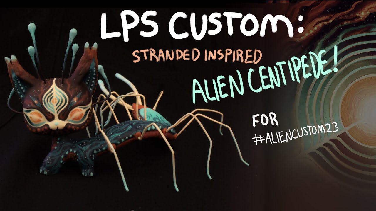 LPS Custom: Alien Centipede for #aliencustom23 - YouTube