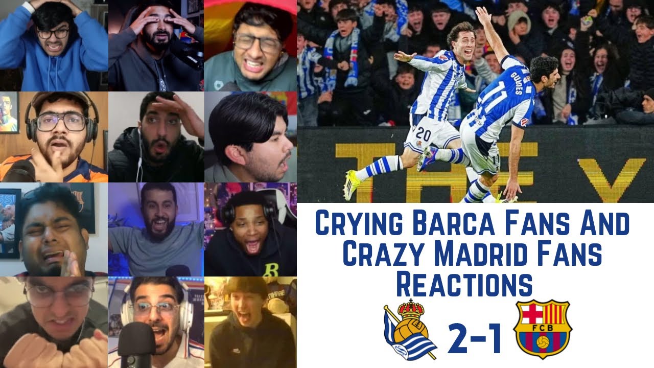 Crying Barca Fans and Crazy Madrid Fans Reactions to REAL SOCIEDAD 2-1 ...