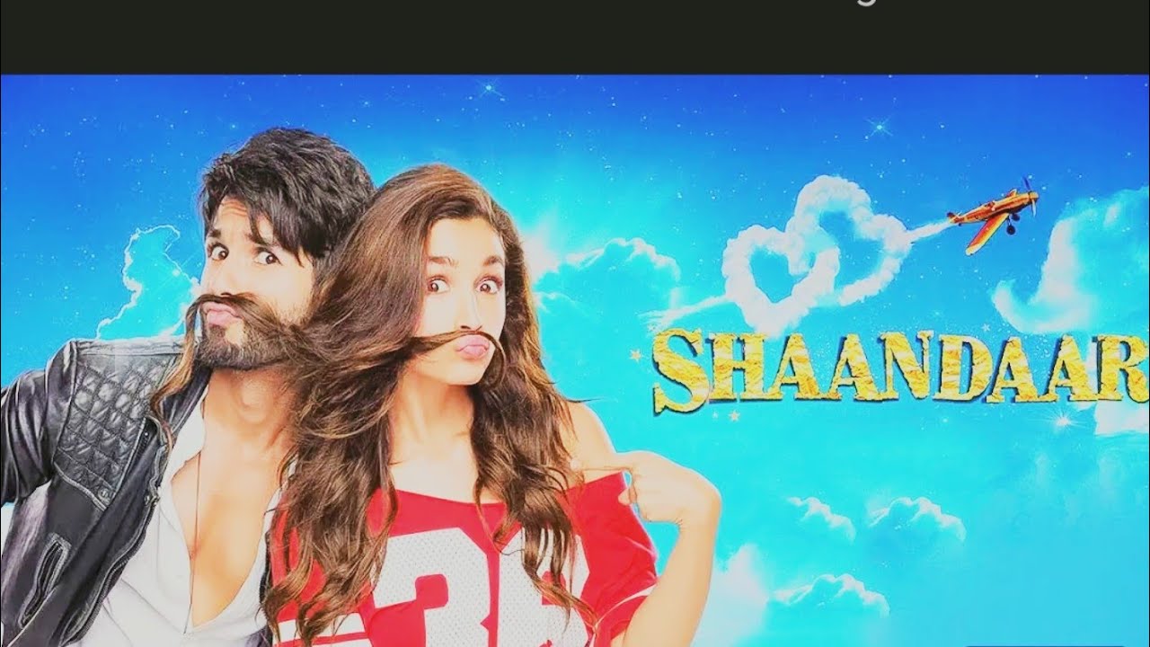 Shaandaar Full Movie in 4K || Shahid; Kapoor, Alia Bhatt, Sanah Kapur ...