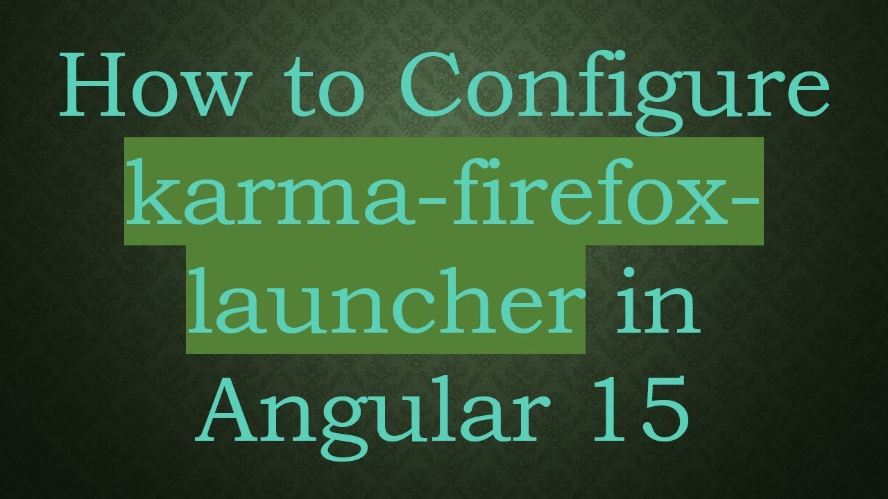 How to Configure karma-firefox-launcher in Angular 15 - YouTube