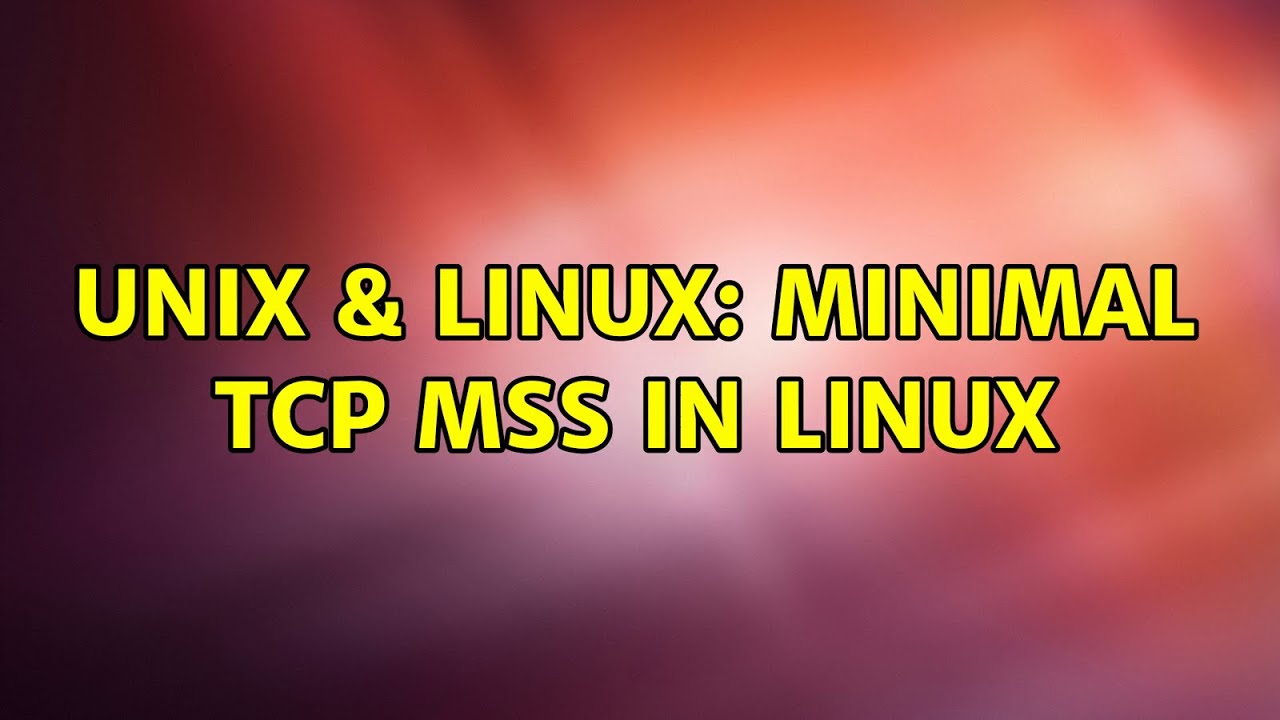 Unix & Linux: minimal TCP MSS in Linux (2 Solutions!!) - YouTube