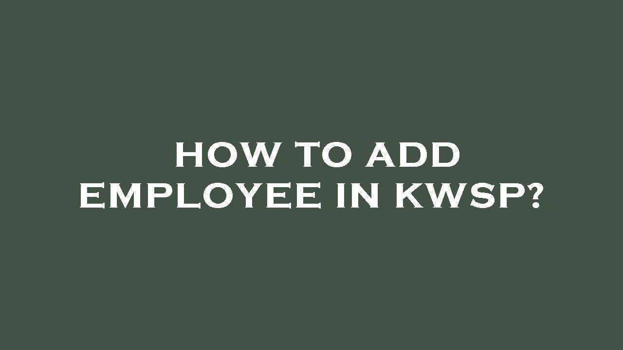 How to add employee in kwsp? - YouTube
