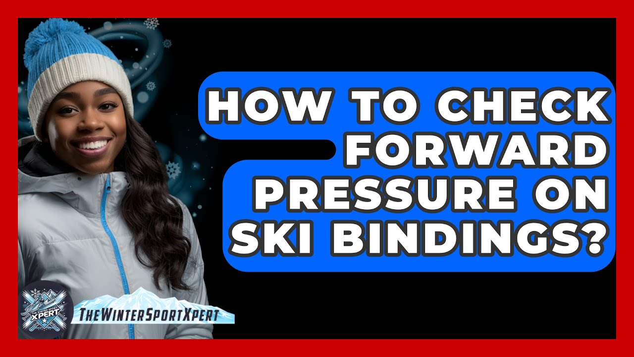 How To Check Forward Pressure On Ski Bindings? - The Winter Sport Xpert ...