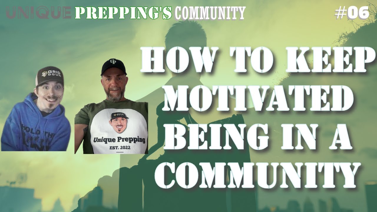 Unique Prepping's Community | Ep. Six | How to Keep Motivated Being in ...