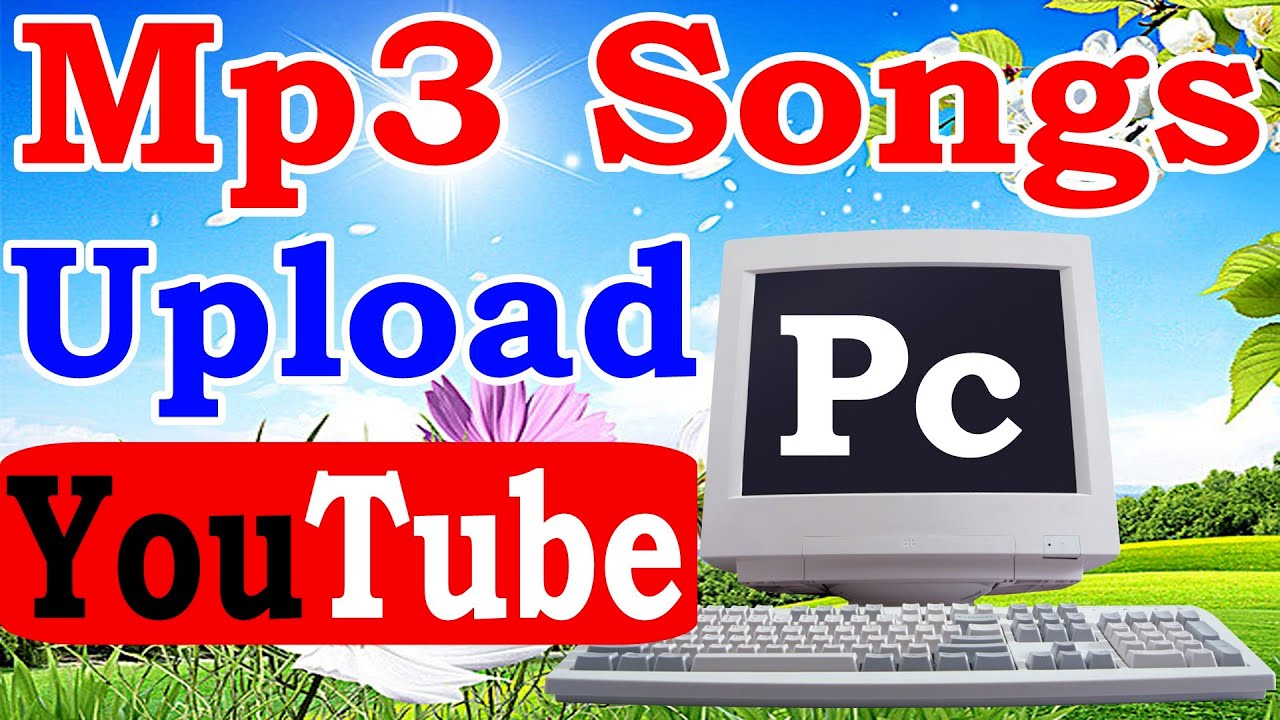 How to upload mp3 songs YouTube in pc 2020 | Anshul Shakya - YouTube