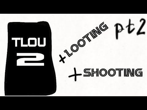 Looting and shooting lou2 pt2 - YouTube