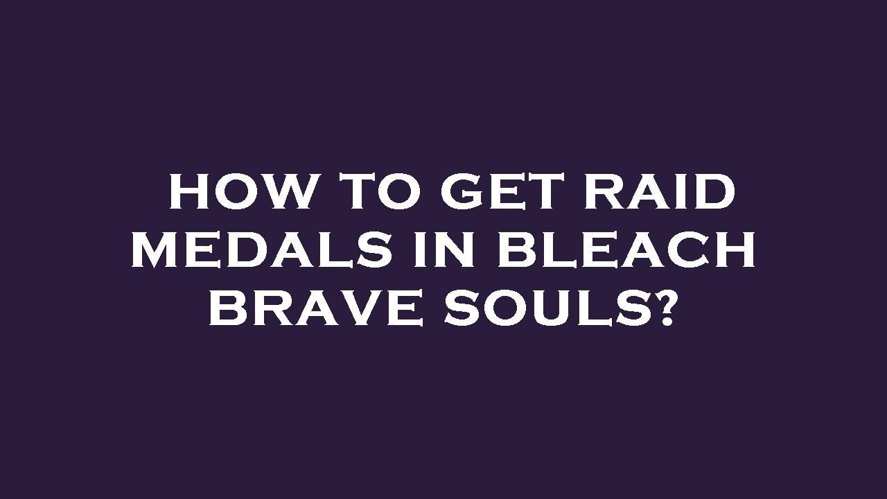 How to get raid medals in bleach brave souls? - YouTube