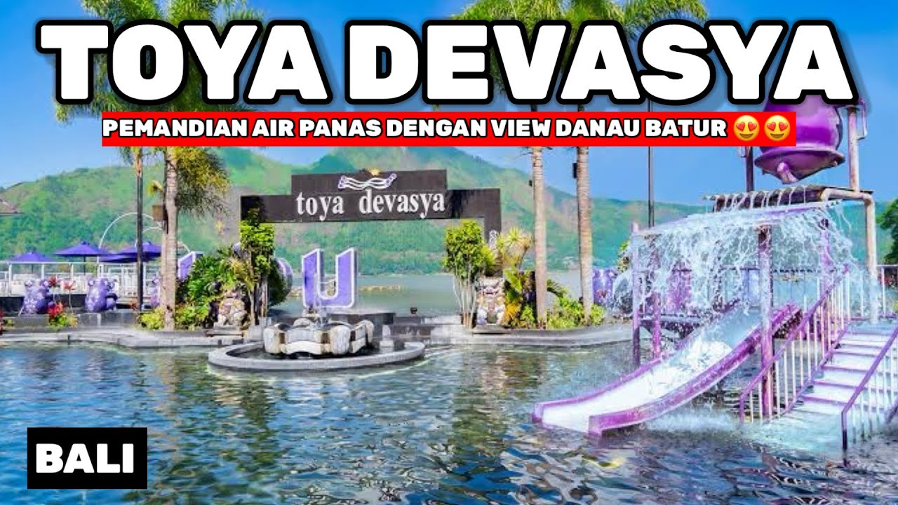 TOYA DEVASYA KINTAMANI BALI - PEMANDIAN AIR PANAS DENGAN VIEW CAKEP DANAU BATUR - YouTube