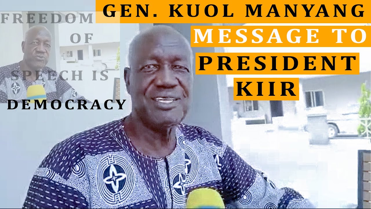Gen. Kuol Manyang Message to President Kiir - YouTube