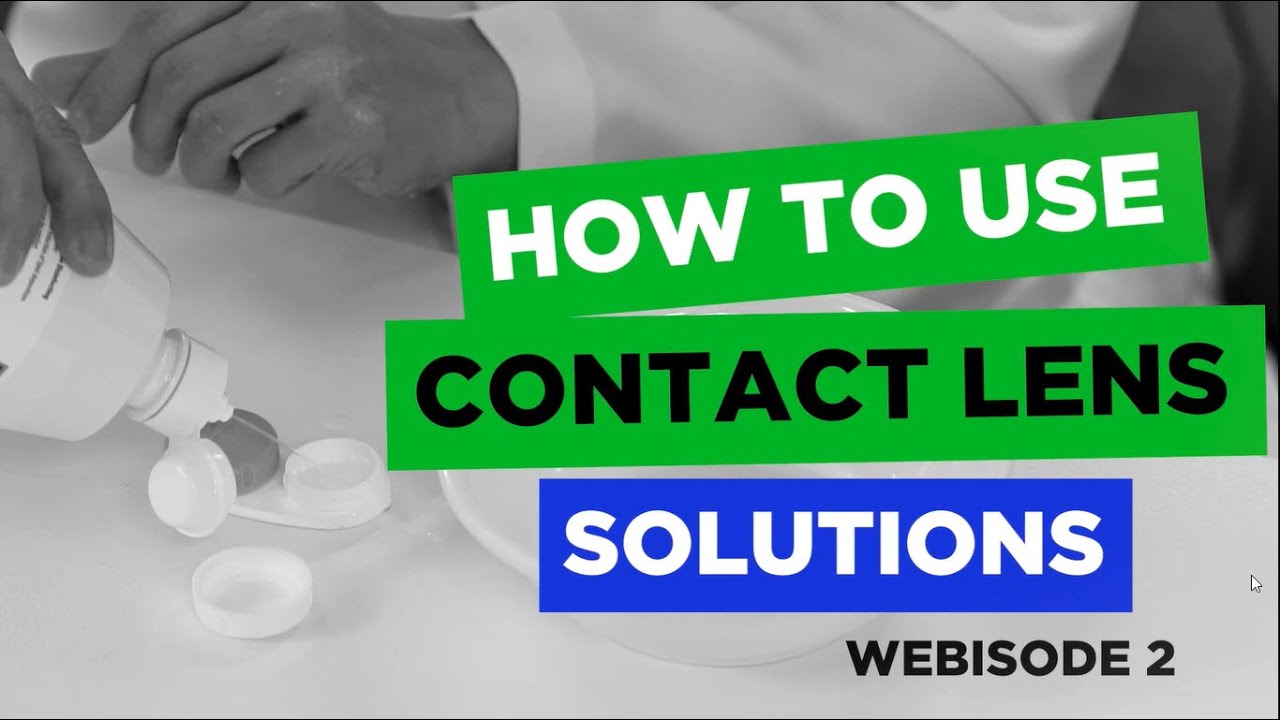 Webisode 2: How To Use Contact Lens Solutions - YouTube