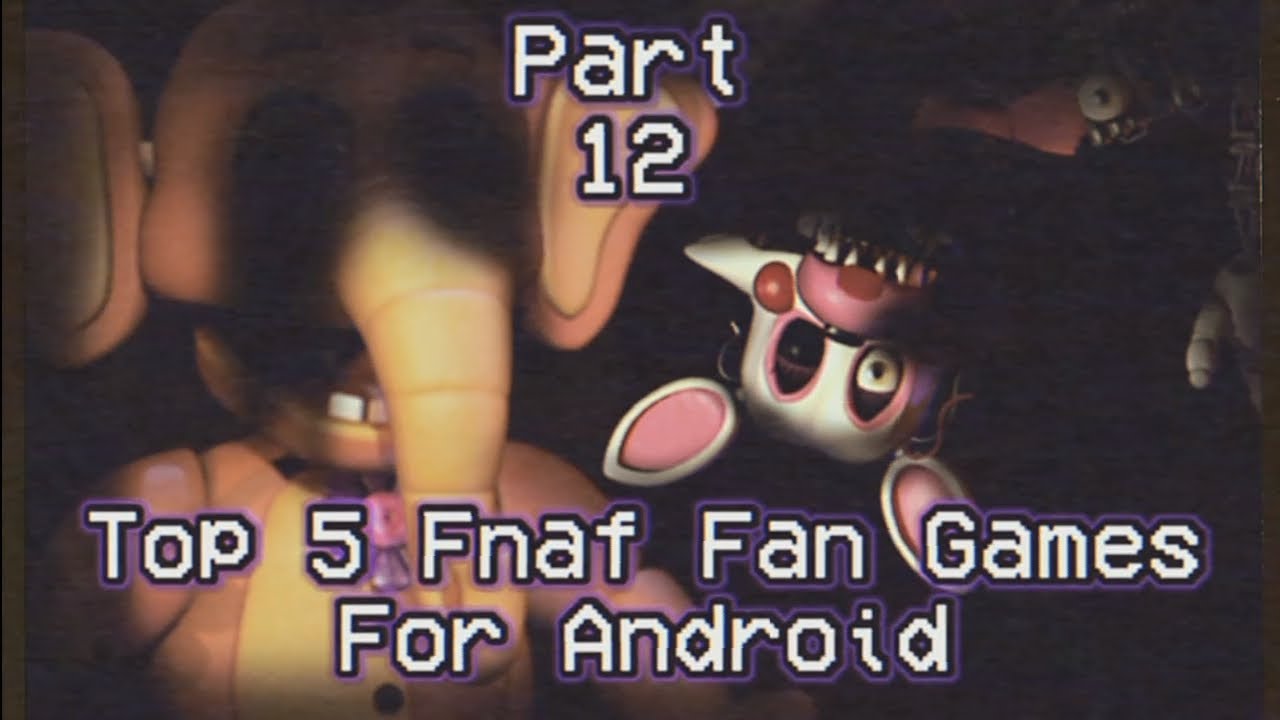Top 5 Fnaf fan Games for Android (Part 12) - YouTube