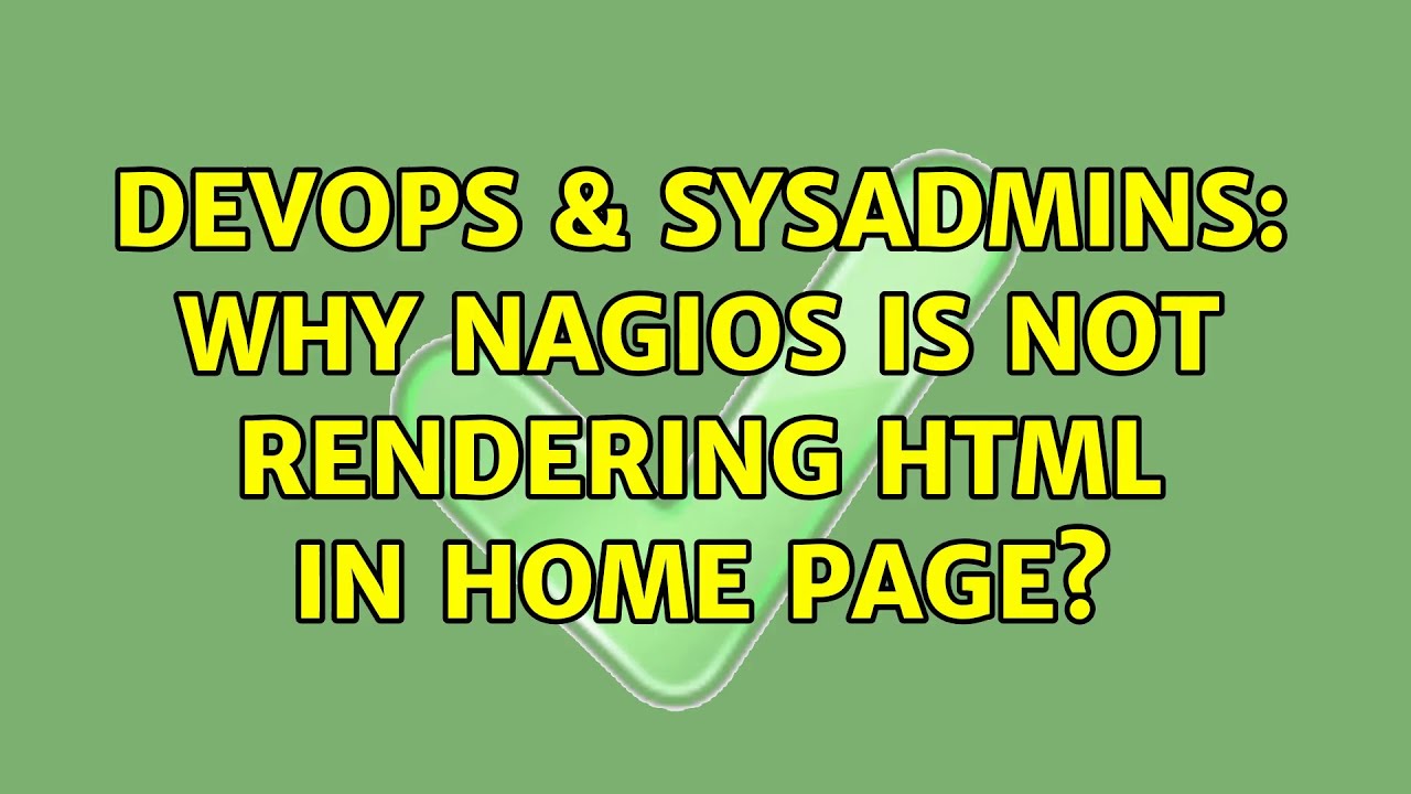 DevOps SysAdmins Why Nagios Is Not Rendering Html In Home Page devops-sysadmins-why-nagios-is-not-rendering-html-in-home-page