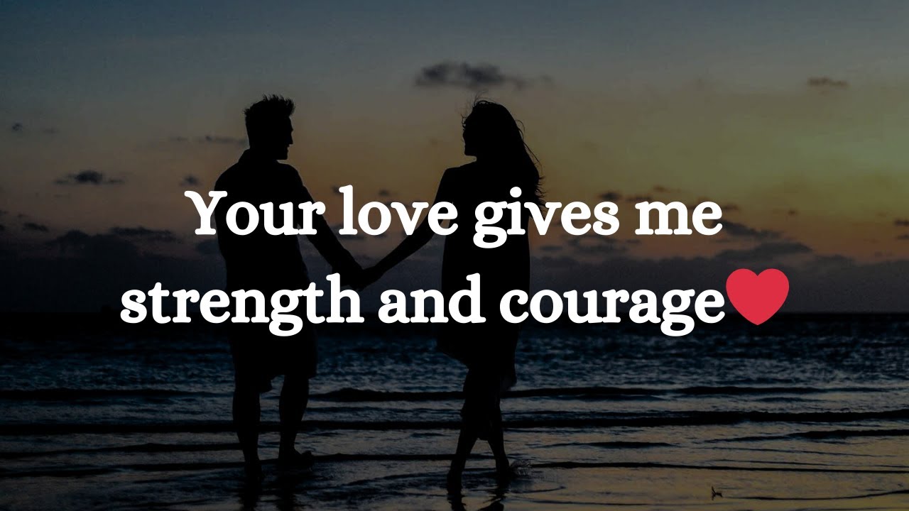 Your love gives me strength and courage || Love Quotes For Someone ...