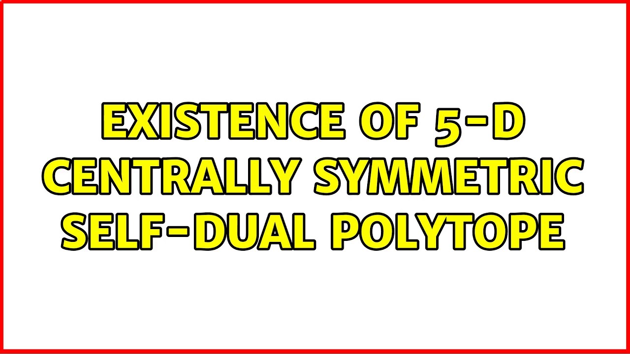 Existence of 5-d centrally symmetric self-dual polytope (2 Solutions!!) - YouTube