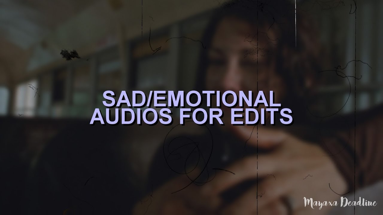 SAD/EMOTIONAL AUDIOS FOR EDITS #3 - YouTube