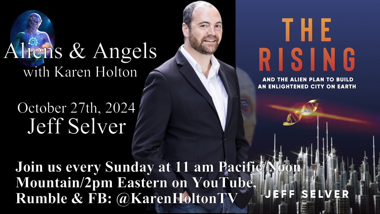 Aliens & Angels Live Podcast, October 27th 2024, Special Guest Jeff Selver (CONSCIOUSNESS EVENT ...