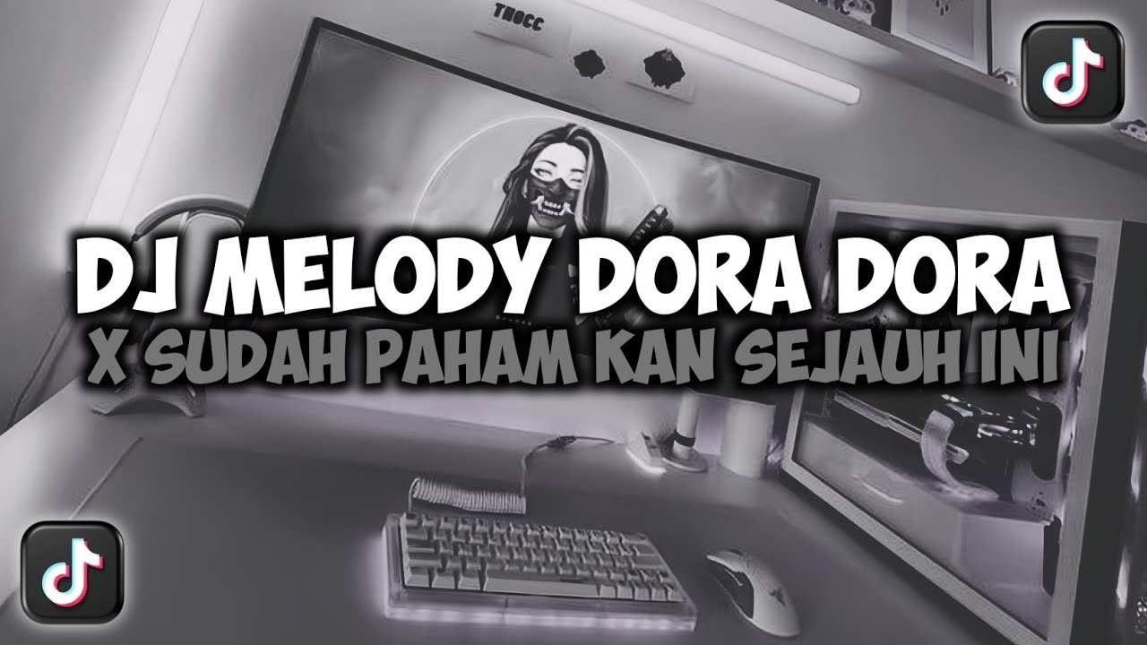DJ MELODY DORA DORA X SUDAH PAHAM KAN SEJAUH INI VIRAL TIKTOK SLOW ...