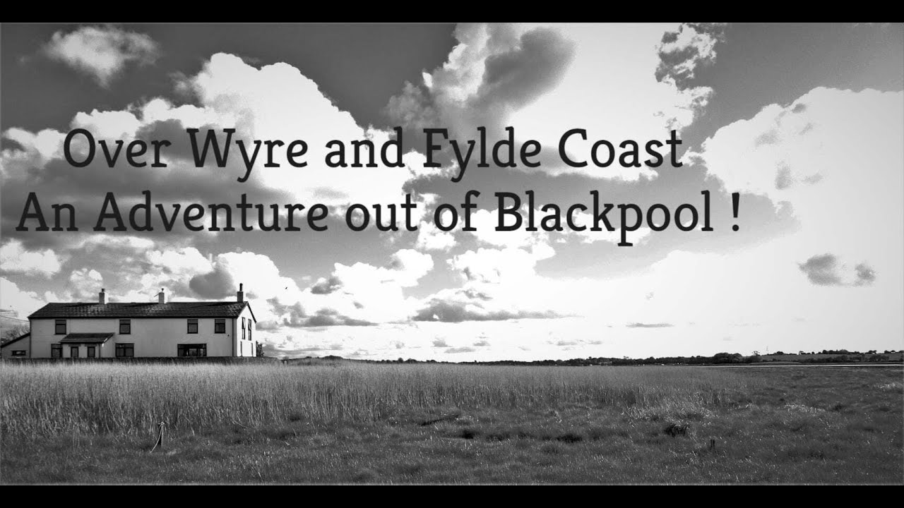 Over Wyre and Fylde Coast - An Adventure out of Blackpool ! - YouTube