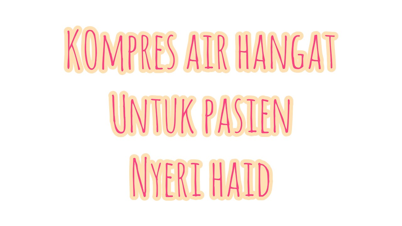 KOMPRES AIR HANGAT UNTUK PASIEN NYERI HAID - YouTube